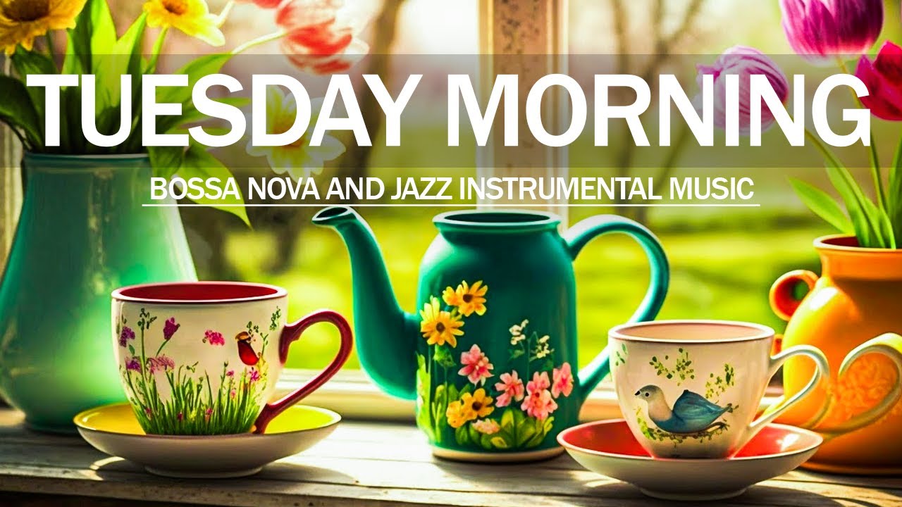 Tuesday Morning Jazz - Bossa Nova and Jazz Instrumental Music for a ...