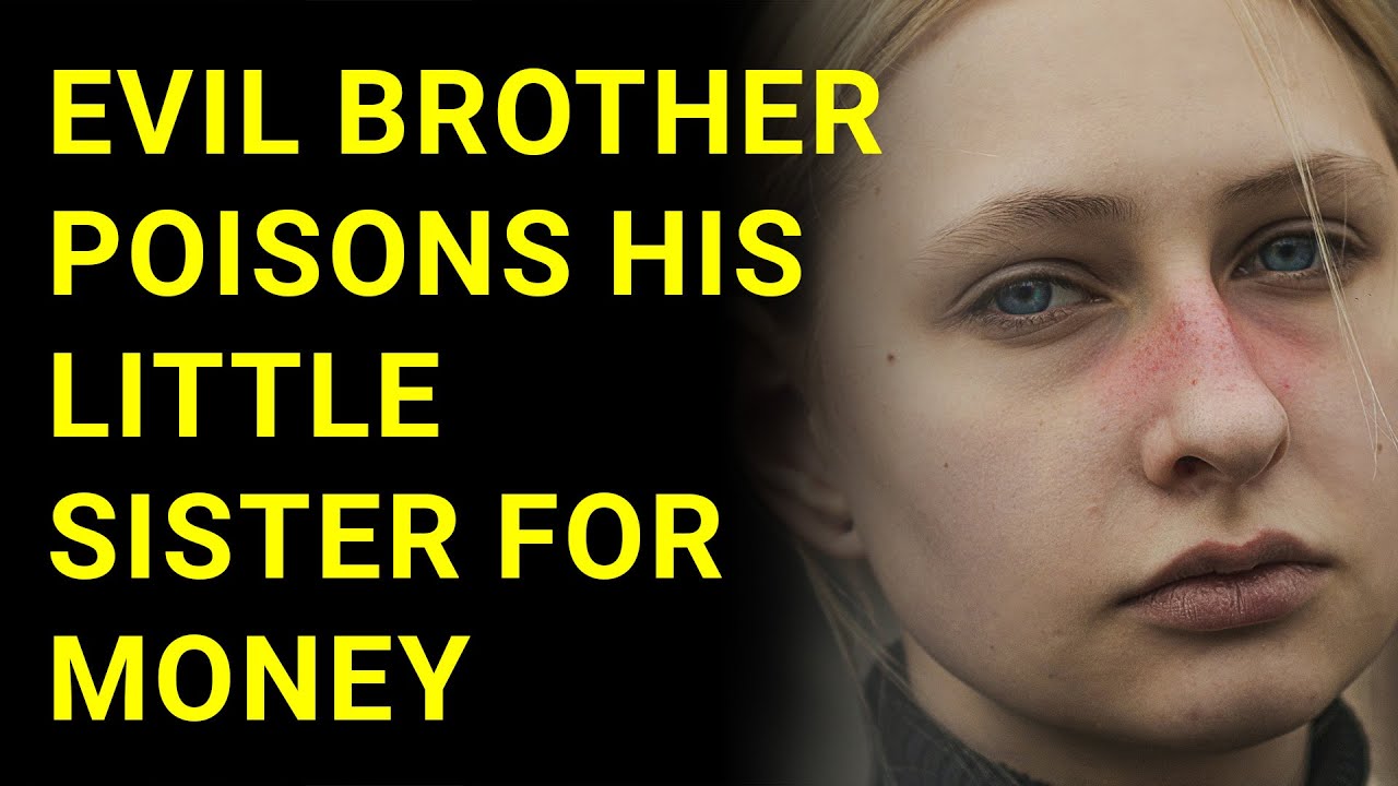 Evil Brother Poisons His Little Sister For Money - YouTube