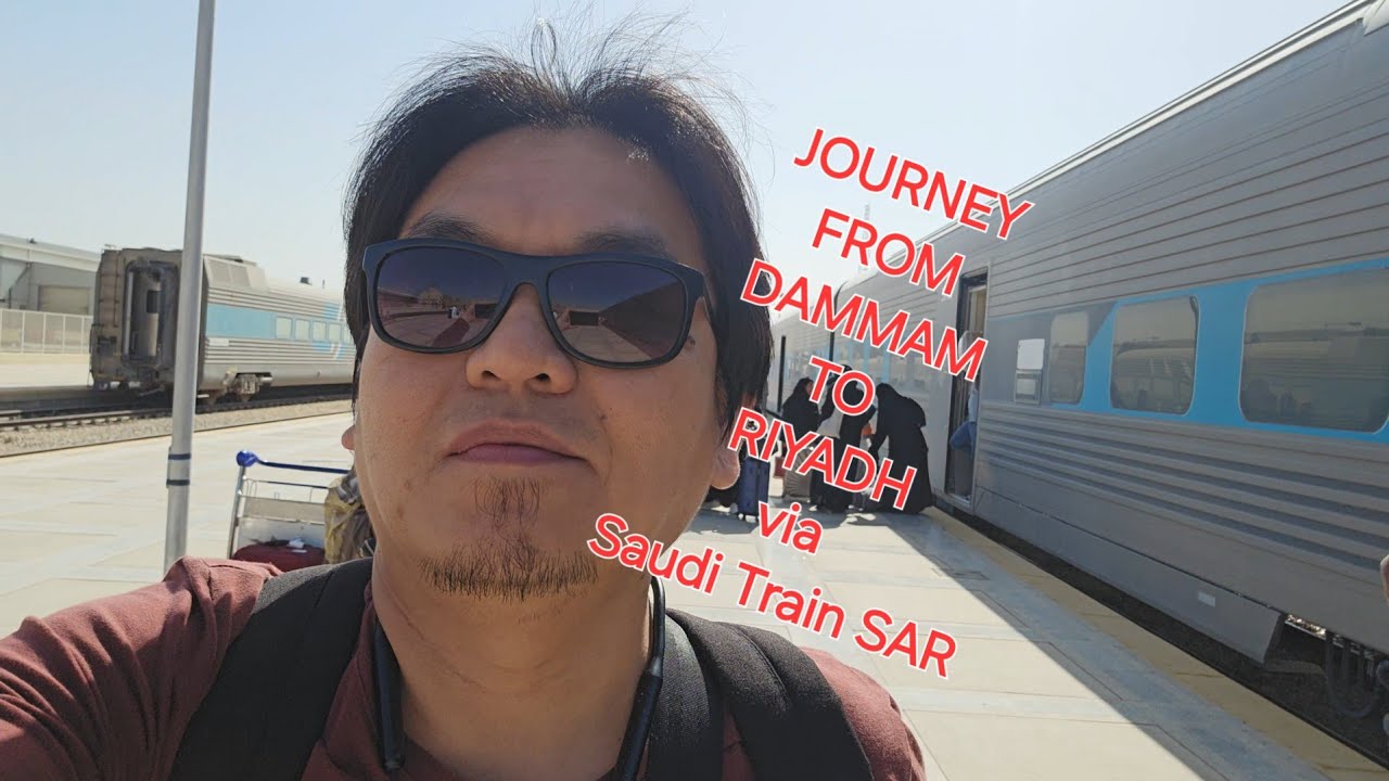 Journey going to Riyadh from Dammam Saudi Arabia via Saudi Railway SAR ...
