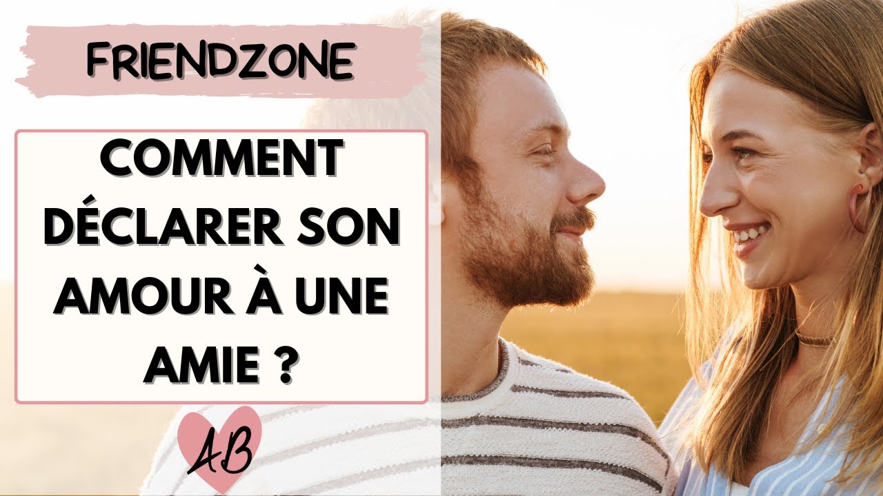 Comment déclarer son amour à une amie et sortir de la friendzone - YouTube