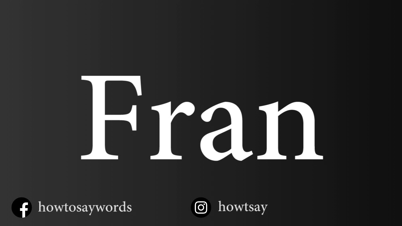 How To Pronounce Fran - YouTube