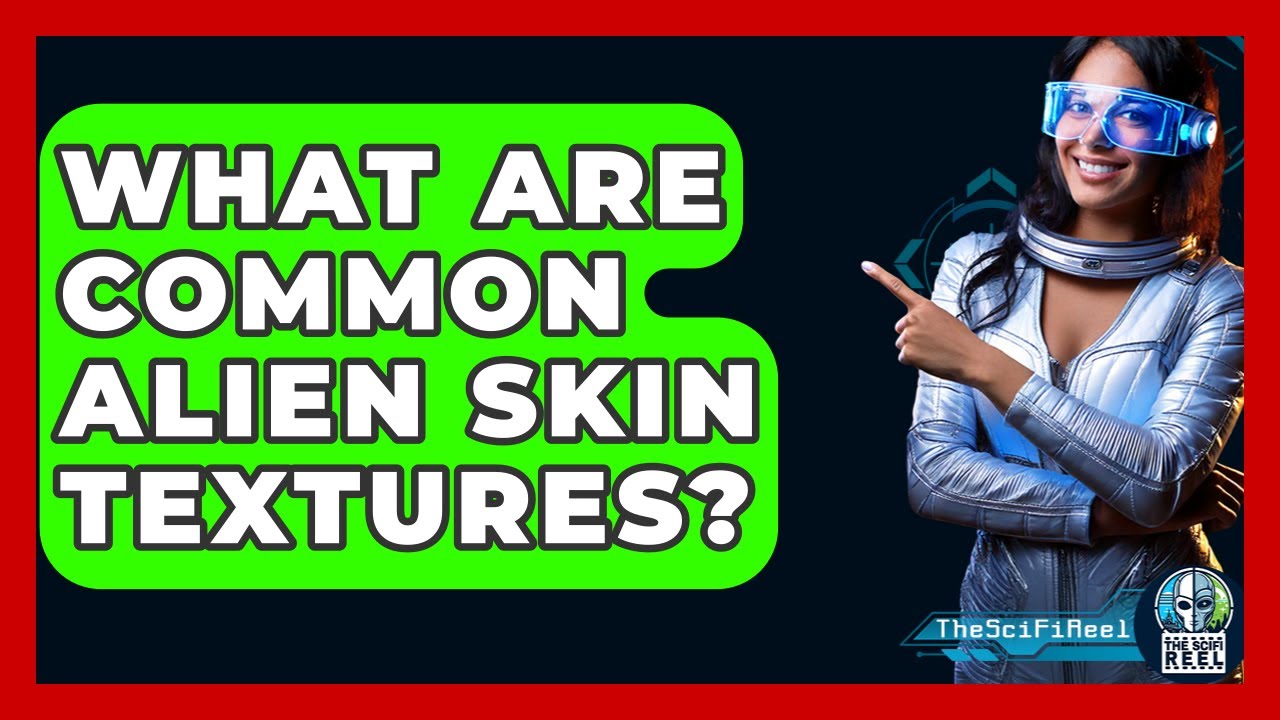 What Are Common Alien Skin Textures? - The SciFi Reel - YouTube