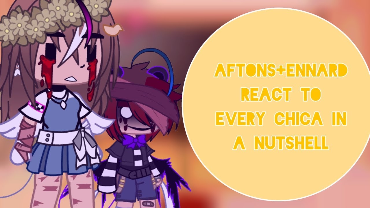 Aftons + Ennard react to every Chica in a nutshell || FNAF || Gacha ...