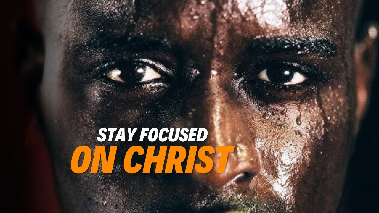 Stay Focused on Christ-Christ- Centered Living: Stay Focused - YouTube