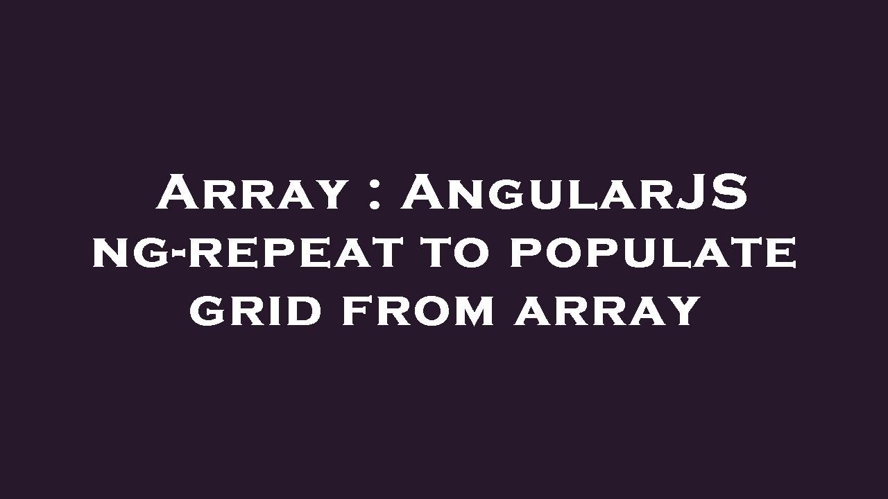 Array Angularjs Ng Repeat To Populate Grid From Array Youtube