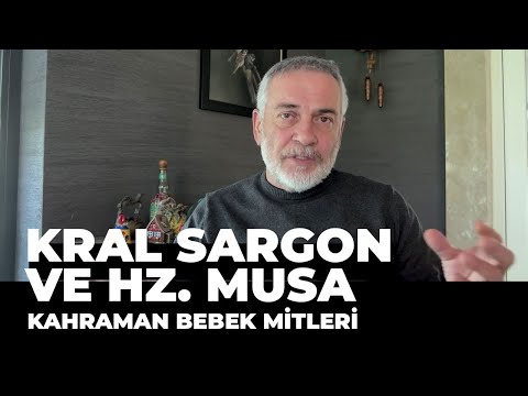 Kral Sargon ve Hz. Musa: Kahraman Bebek Mitleri