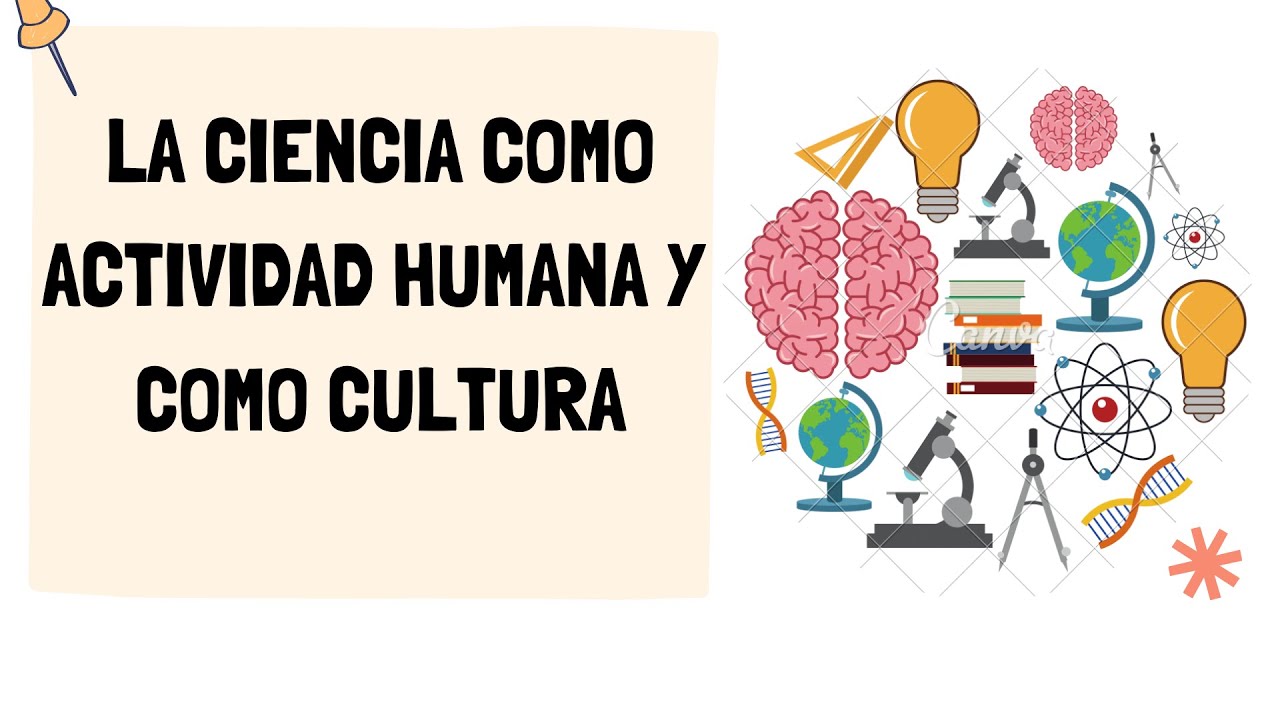 La Ciencia En La Actividad Humana Y Cultura YouTube