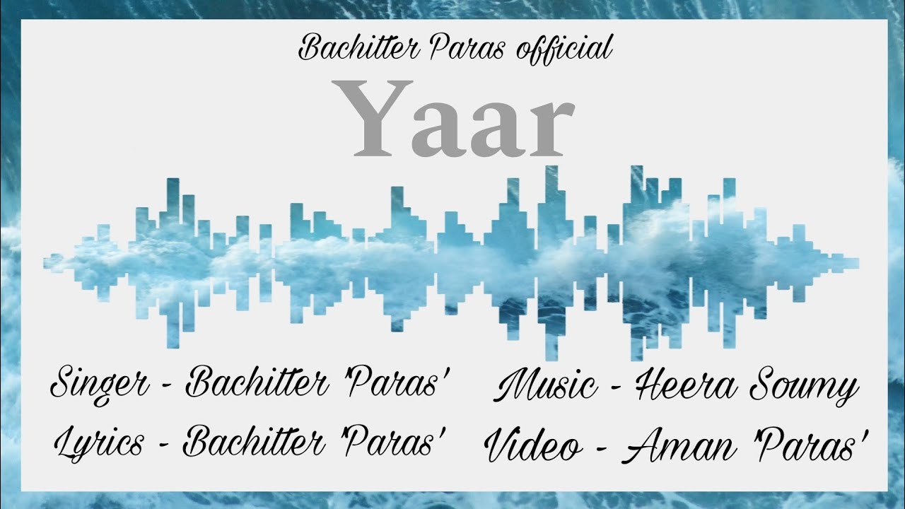 Yaar | Singer & Lyrics - Bachitter 'Paras' | Music - Heera Soumy ...
