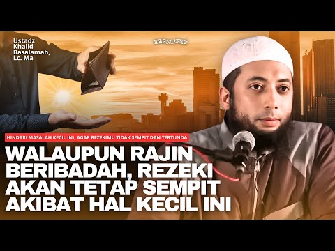 HINDARI MASALAH KECIL INI, AGAR REZEKIMU TIDAK SEMPIT DAN TERTUNDA | Ustadz Khalid Basalamah