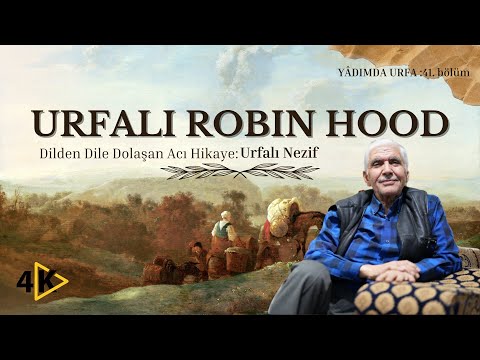 URFALI ROBİN HOOD///YÂDIMDA URFA  //41.BÖLÜM (4K)BELGESEL