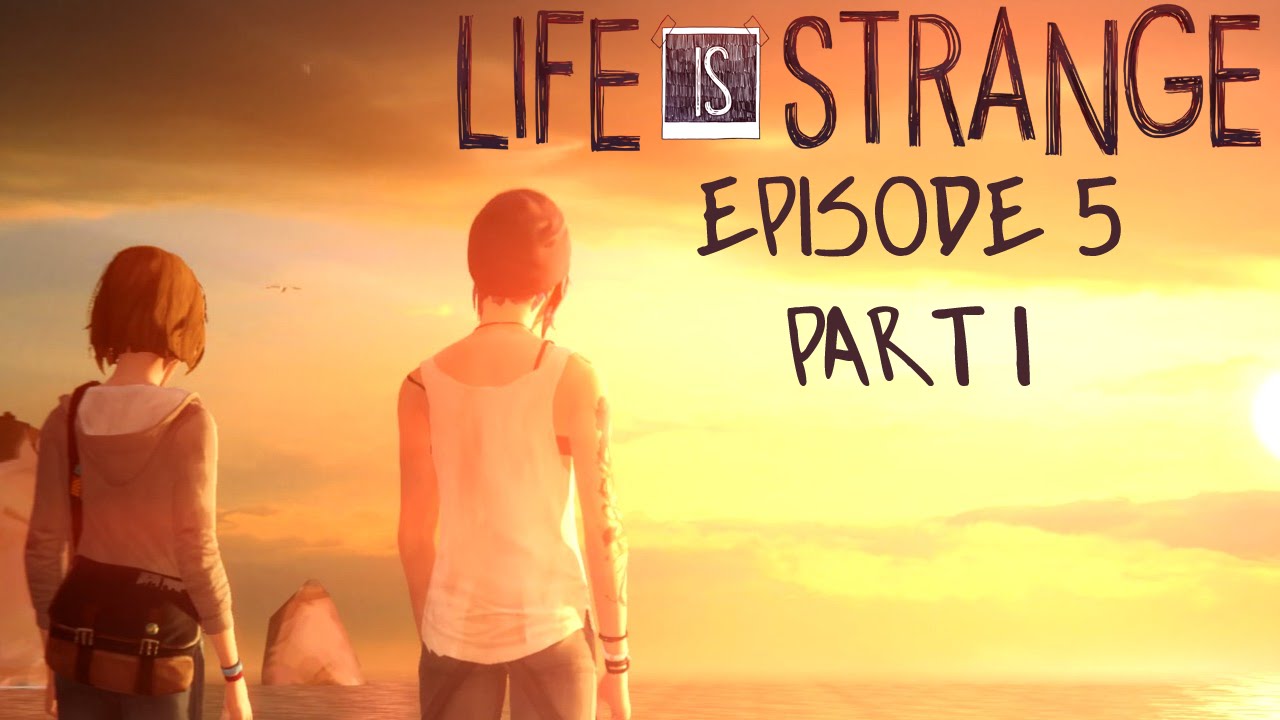 Life Is Strange episode 5 | Walkthrough | Part 1 | THE FINAL CHAPTER ...