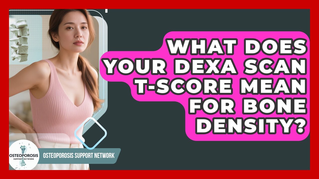 What Does Your DEXA Scan T-score Mean For Bone Density? - Osteoporosis ...