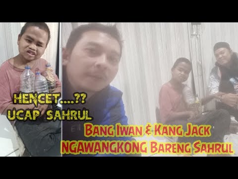 HENCET UCAP SAHRUL# Bang Iwan & Kang Jack NgAWAMGKONG Bareng Sahrul ...