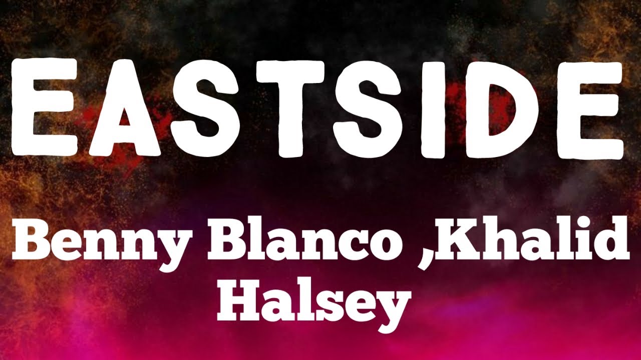 Benny Blanco, Halsey & Khalid - Eastside ( Lyrics ) - YouTube