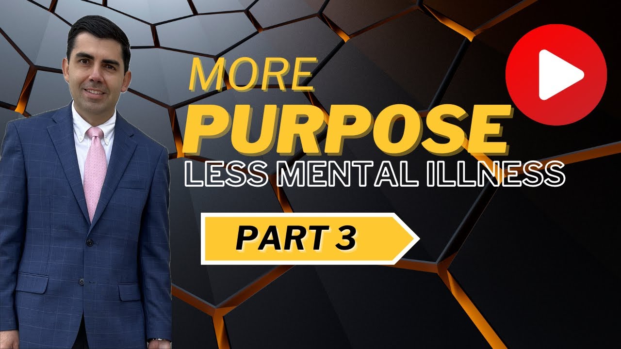 More Purpose, Less Mental Illness (Part 3) - YouTube