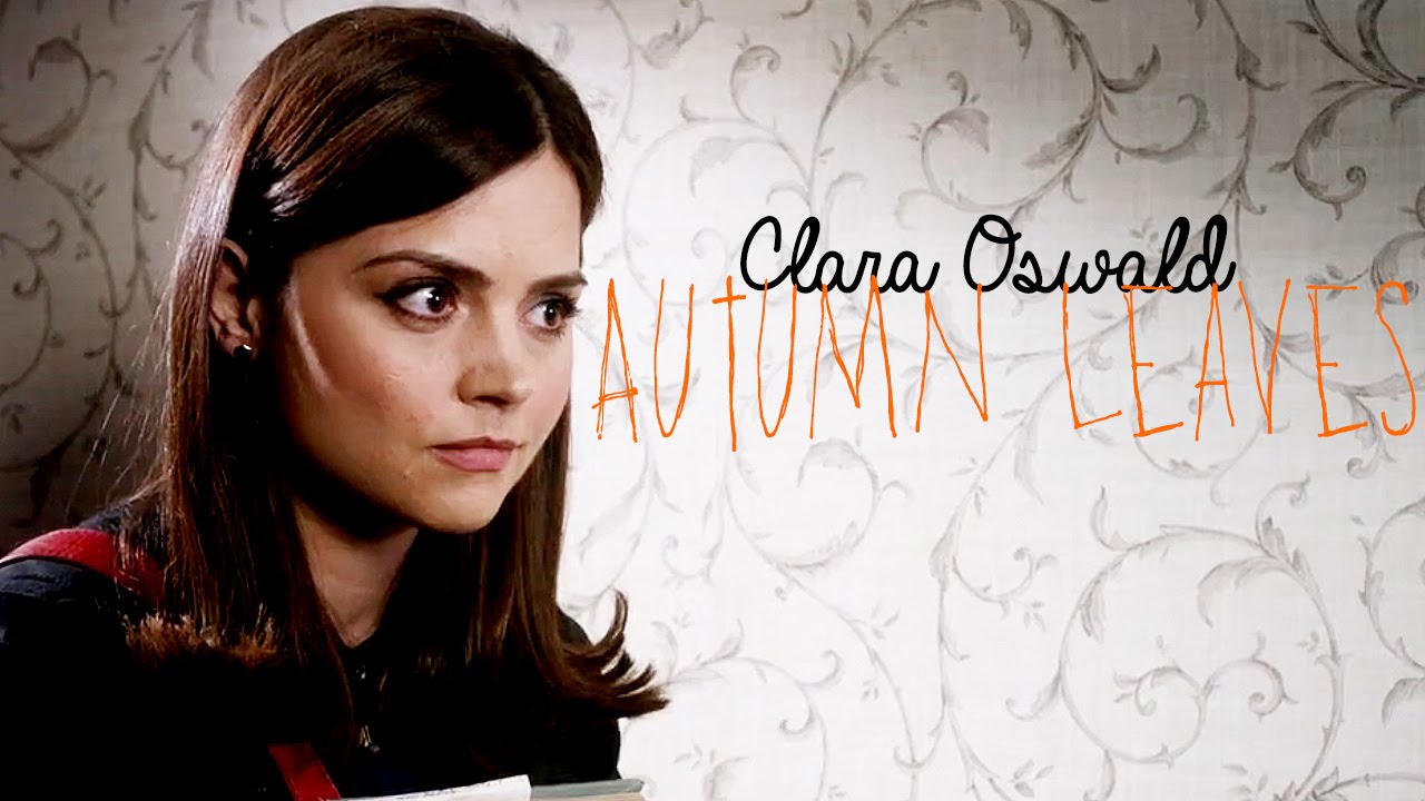 Clara Oswald - Autumn Leaves - Doctor Who - YouTube