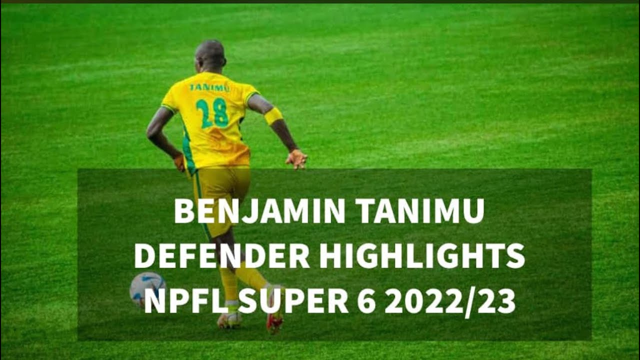 BENJAMIN TANIMU HIGHLIGHTS NPFL SUPER 6 2022/23 - YouTube