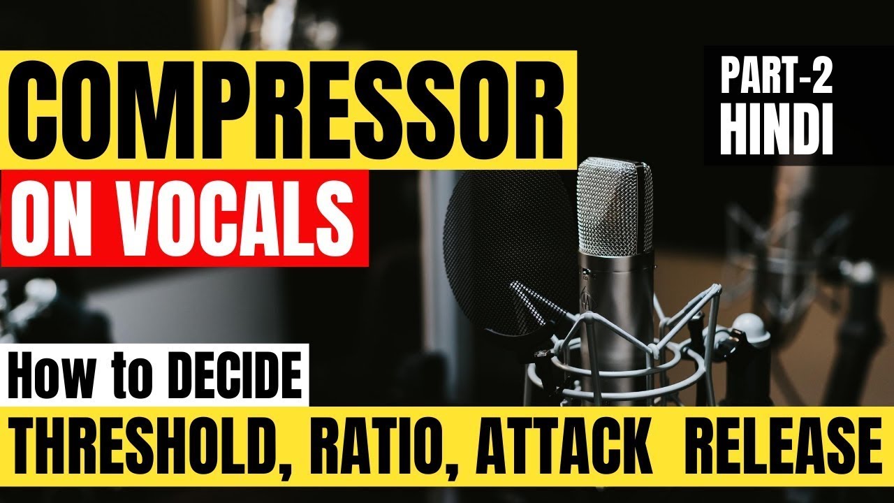 Compressor : How to use Compressor on Vocals - Compressor Masterclass (Part 2) - Hindi - YouTube