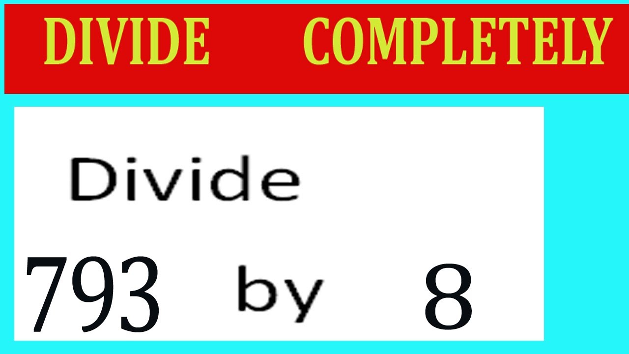Divide 793 by 8 Divide completely - YouTube
