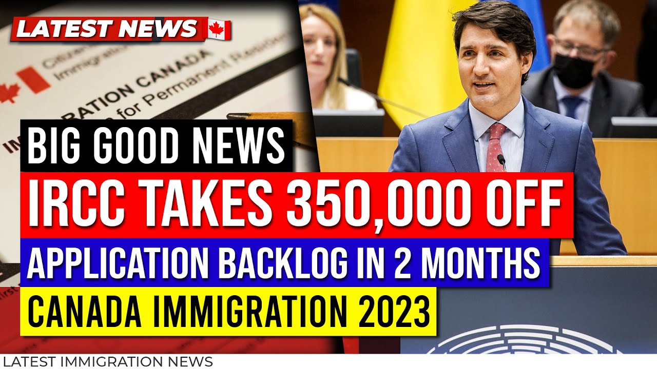 Big Good News: IRCC Takes 350,000 Off Application Backlog In 2 Months ...