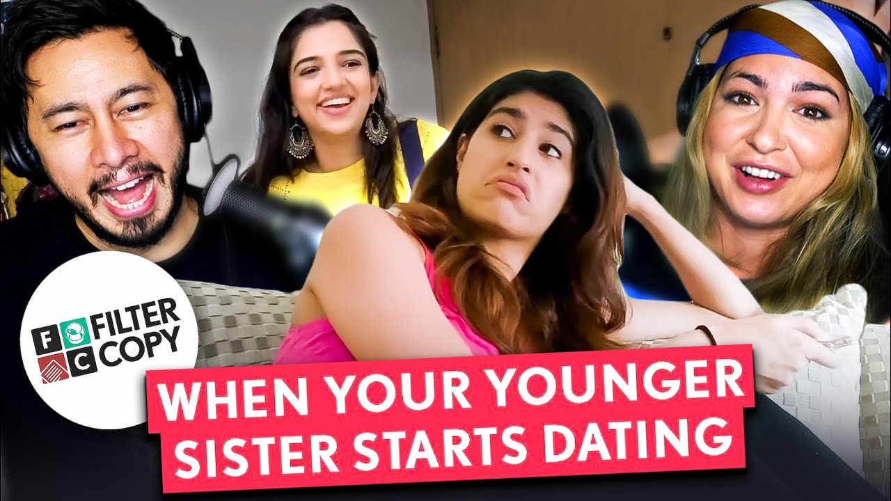 FILTERCOPY When Your Younger Sister Starts Dating REACTION! | Ft ...