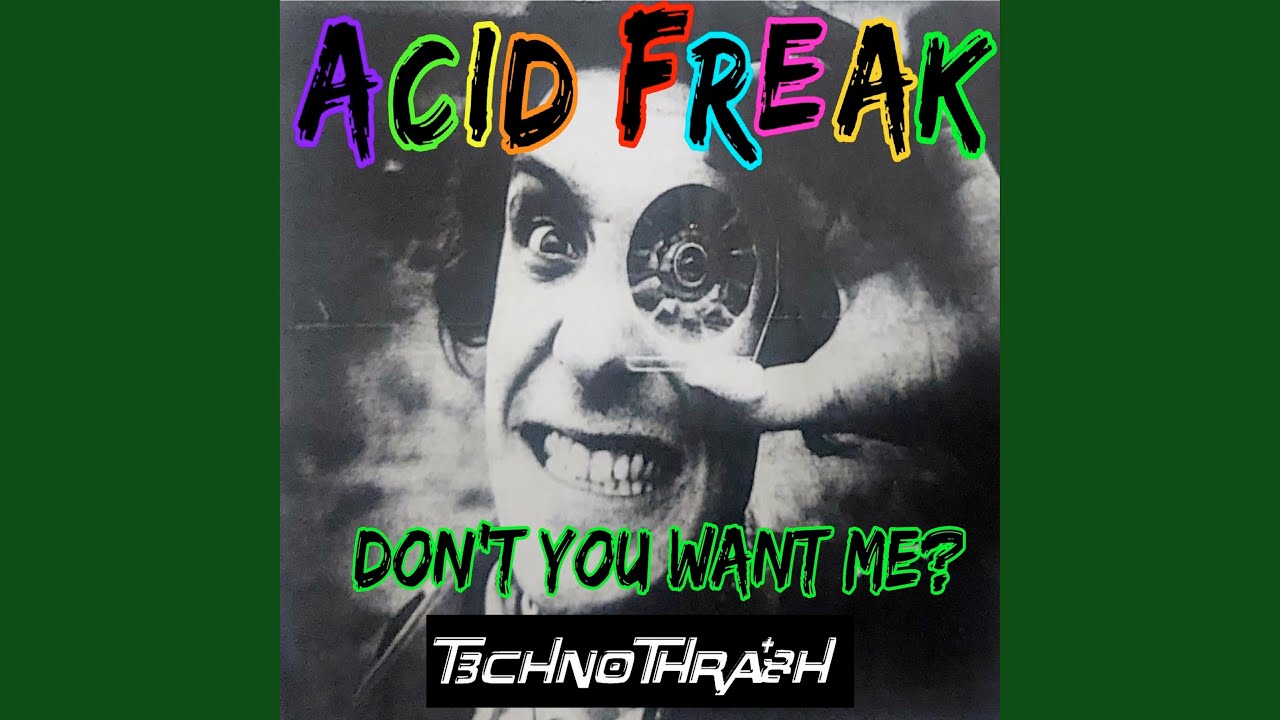 Acid Freak (Don't You Want Me?) - YouTube
