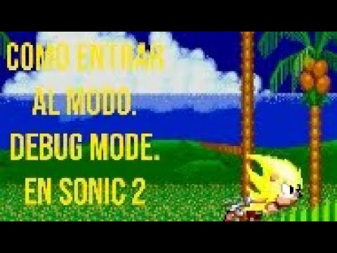 COMO ENTRAR AL MODO DEBUG EN SONIC 2 (Tutorial) - YouTube