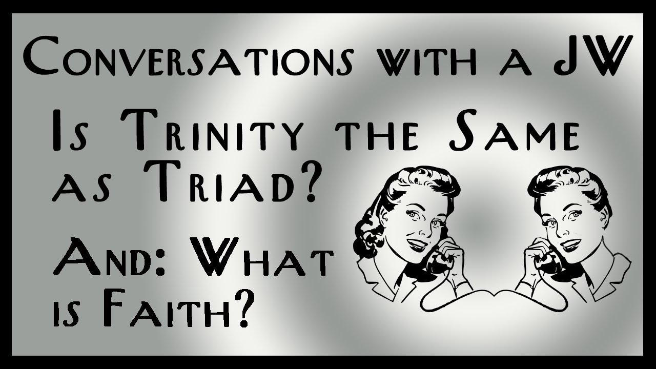 (30) More on the Trinity & What is Faith - Conversations with a JW ...