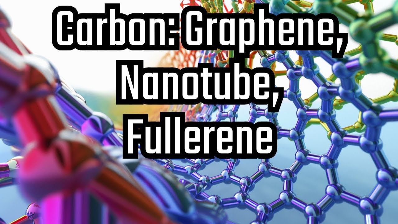 Carbon's Allotropes - Graphene, Carbon Nanotubes, & Fullerenes - YouTube