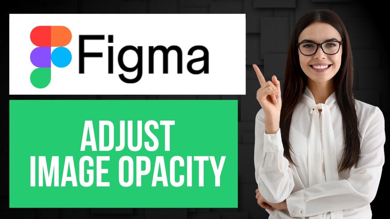 How to Adjust Image Opacity in Figma | Make Photo Transparent - YouTube