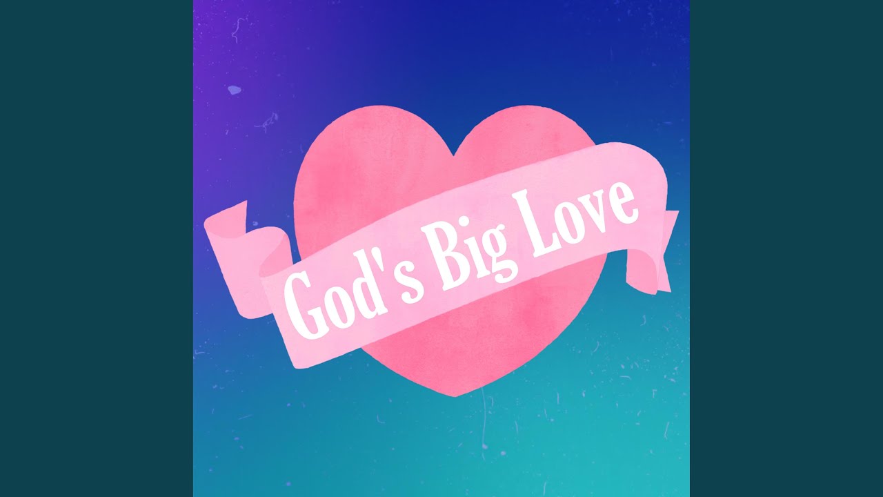 God's Big Love - YouTube