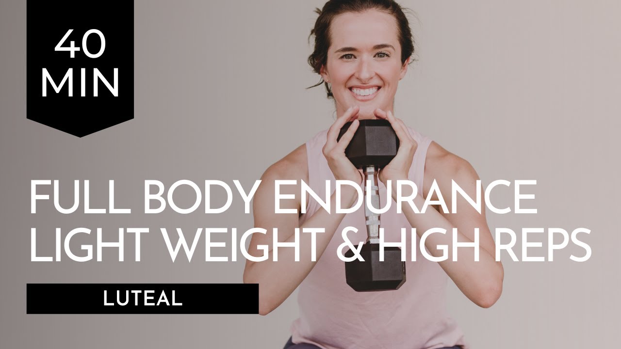 Luteal: Total Body Strength Endurance Mode—Light Weight & High Reps ...