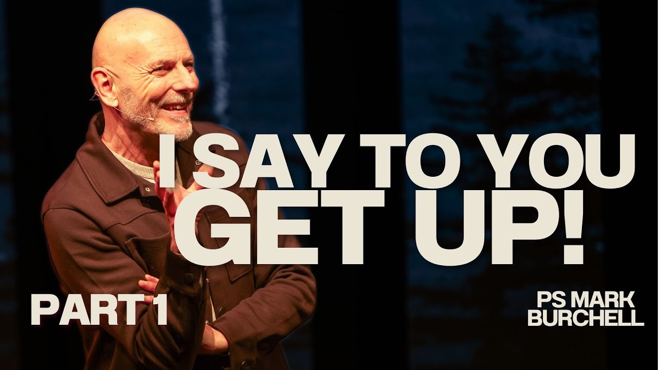 I Say To You Get Up Part 1 - Pastor Mark Burchell - Champions Church ...