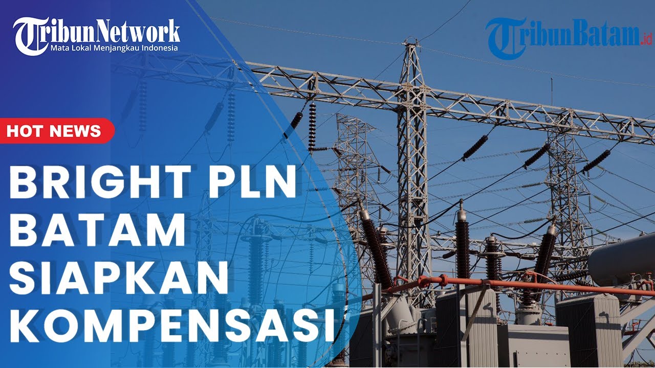 Mati Listrik di Batam, Bright PLN Batam Hitung Kemungkinan Beri Kompensasi - YouTube