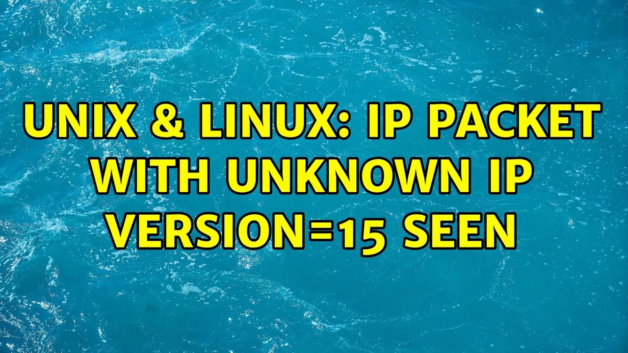 Unix & Linux: IP packet with unknown IP version=15 seen (2 Solutions ...