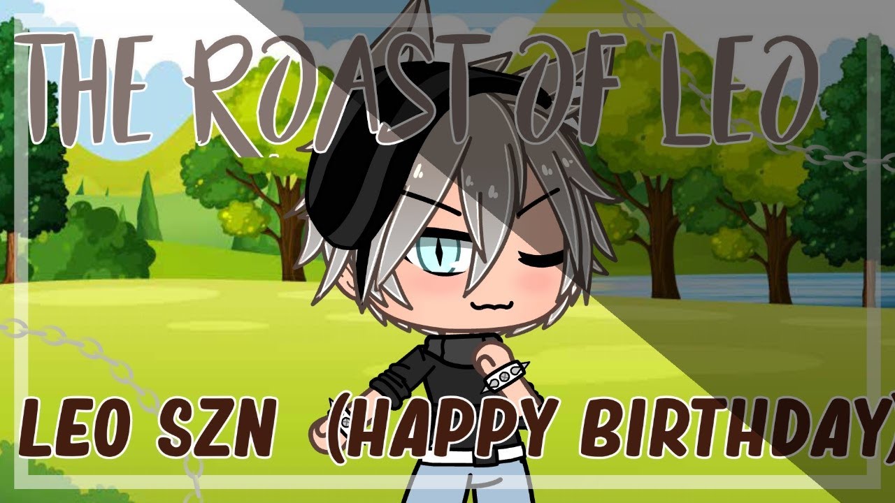 Zodiac signs |•|The roast of Leo|•|•☆ {Leo szn "HAPPY BIRTHDAY"} - YouTube