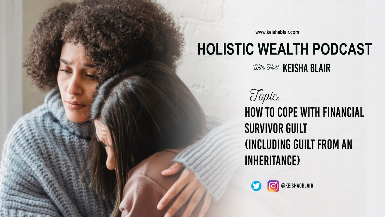 Holistic Wealth: How To Cope with Financial Survivor Guilt Including ...