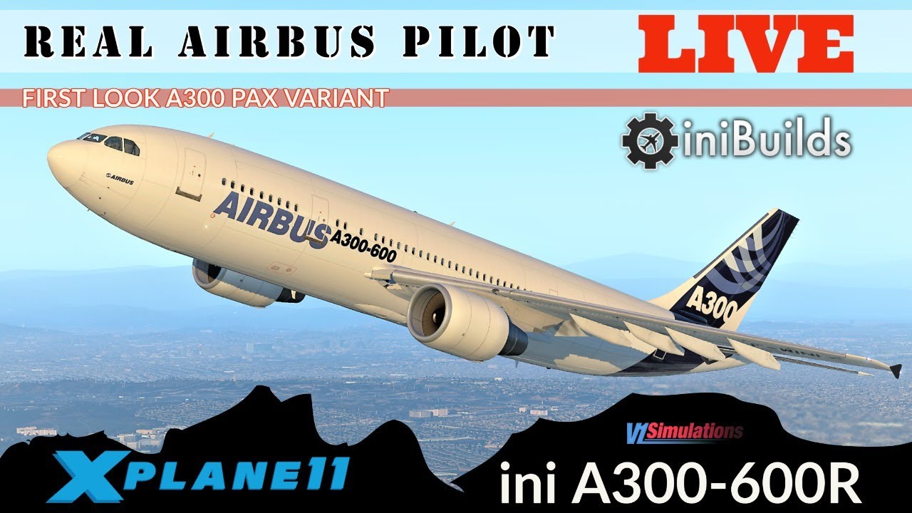 First Look | ini A300-600 R | PAX Variant | v1.10 | REAL Airbus Pilot ...