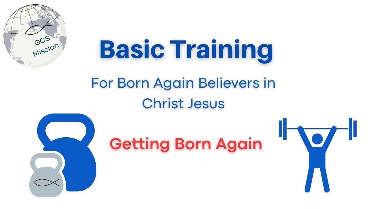 Basic Training for Born Again Believers in Christ Jesus - Get Born ...