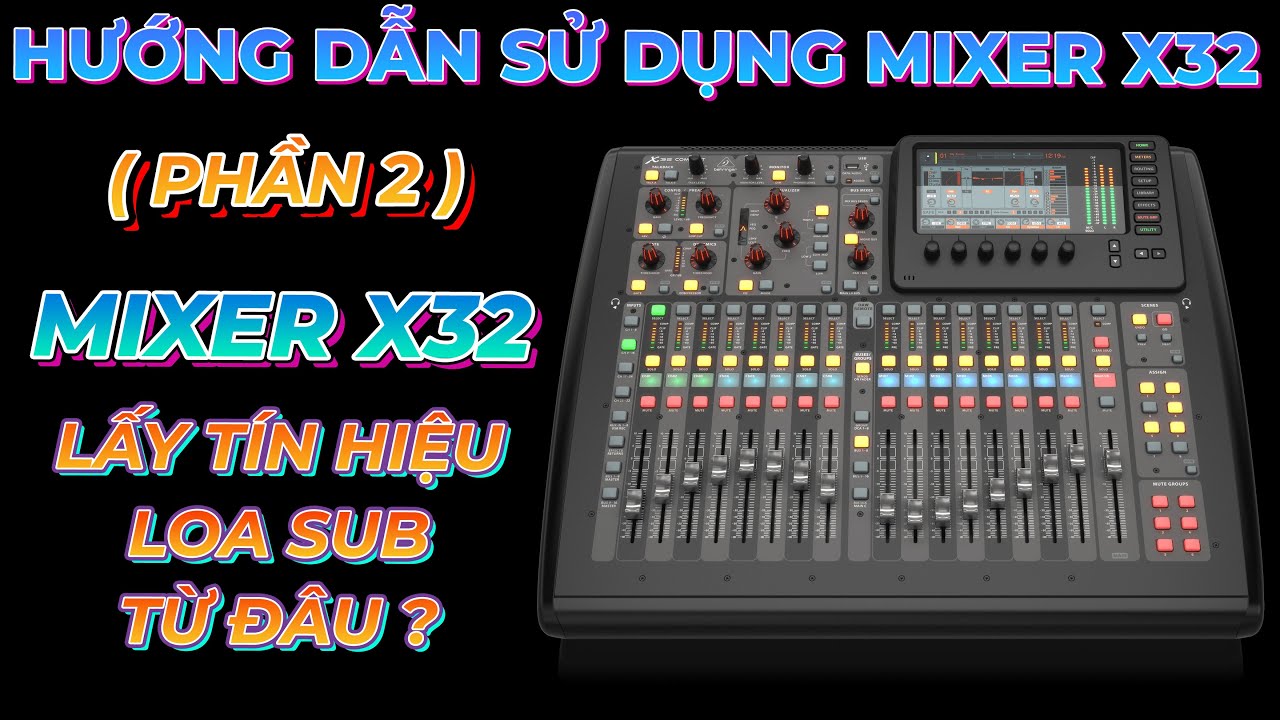 Hướng dẫn sử dụng mixer Behringer X32 | Phần 2 | Mixer X32 lấy tín hiệu ...