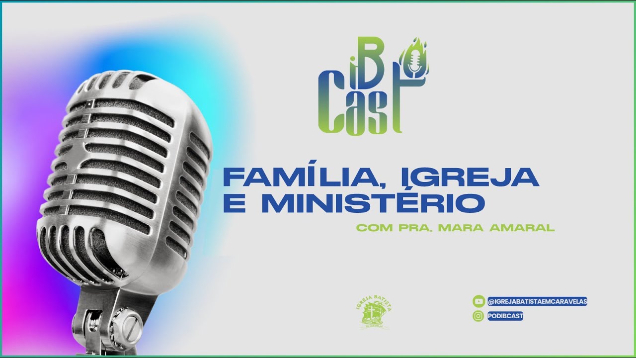 FAMÍLIA, IGREJA E MINISTÉRIO #17 - iBCast - Pra. Mara Amaral - YouTube