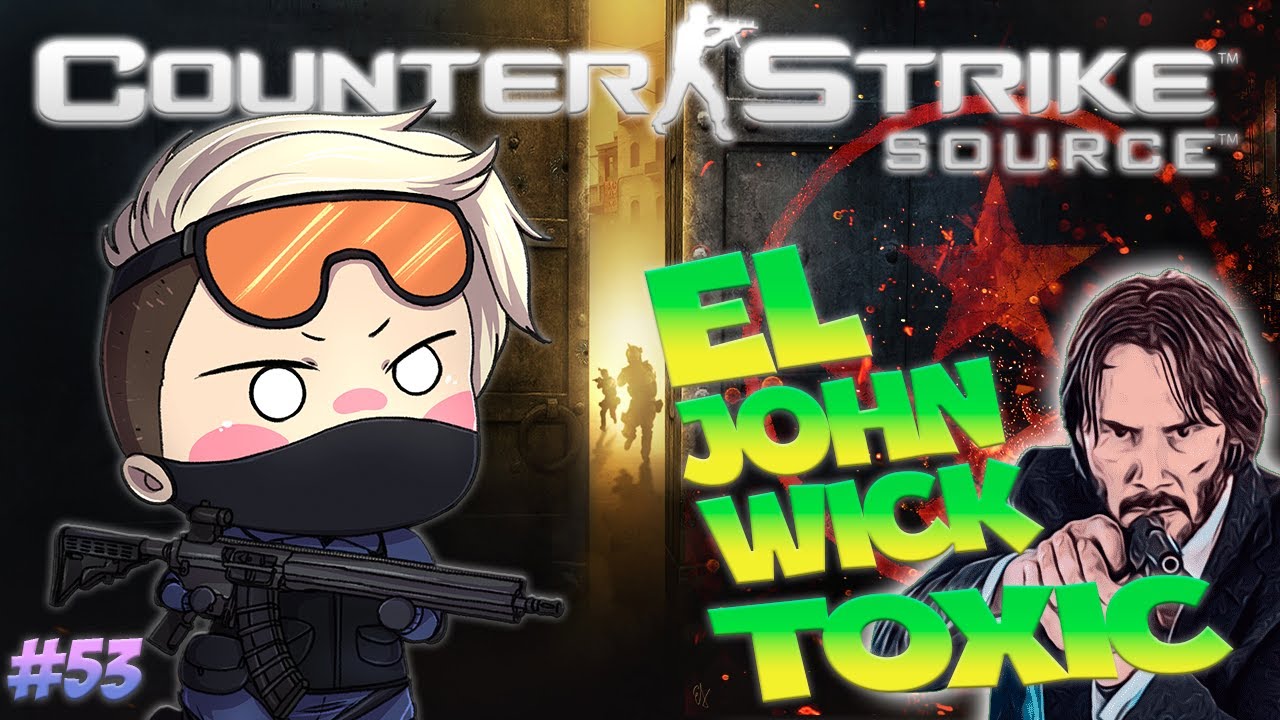 EL JOHN WICK TOXIC | No me la Counter-Strike Source 53.0 - YouTube