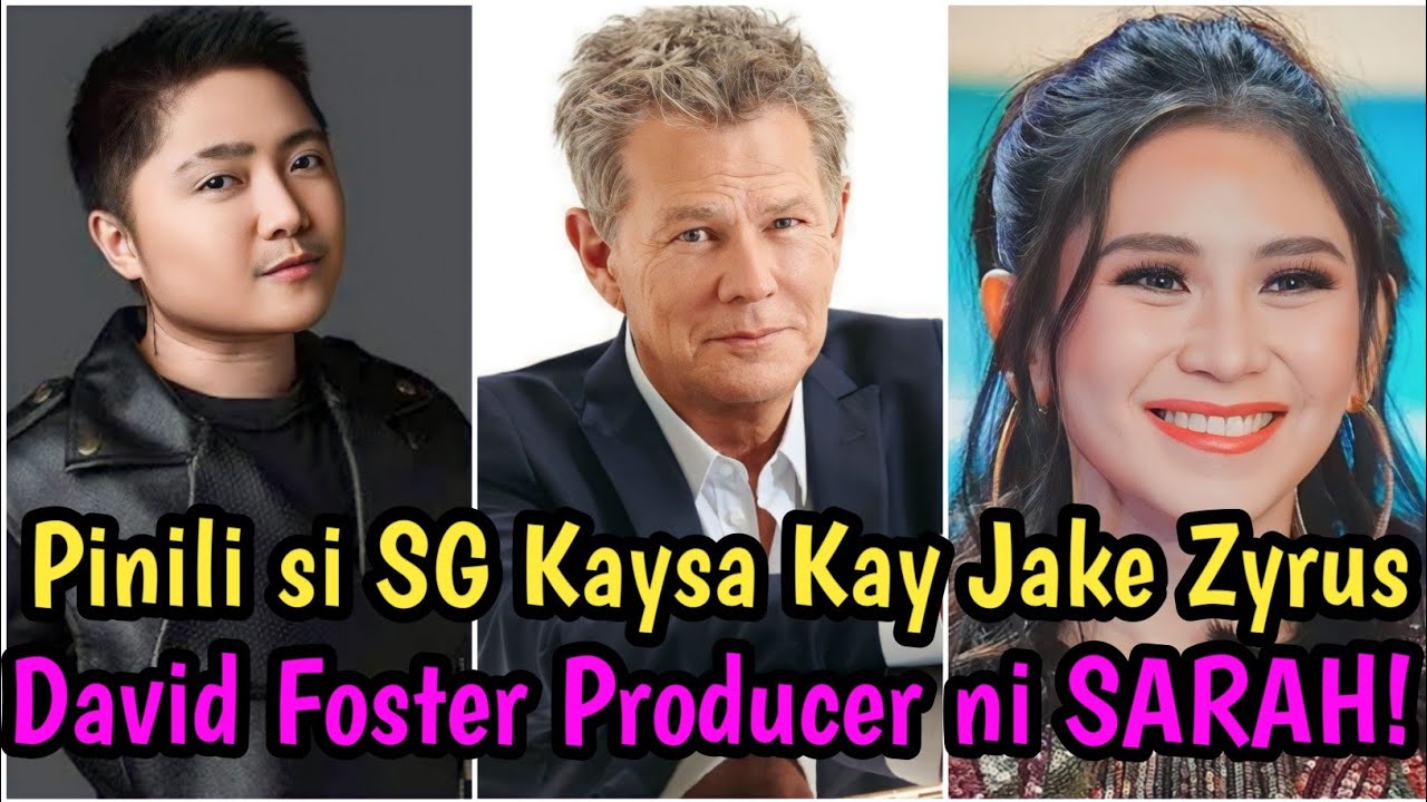 DAVID FOSTER MAS GUSTO SI SARAH KAYSA KAY JAKE ZYRUS PARA E-PRODUCED NG ...