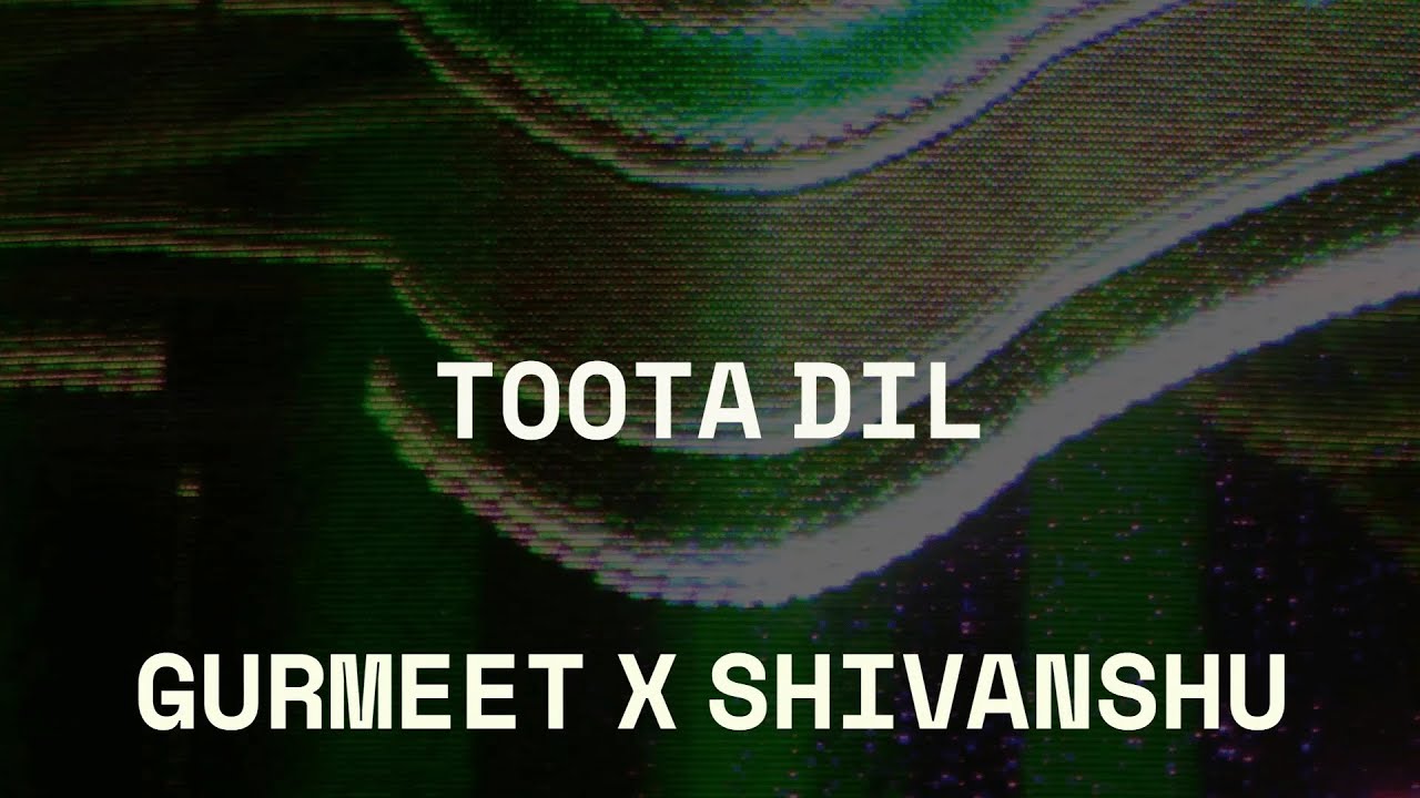 GURMEET- TOOTA DIL FT. SHIVANSHU BATRA[OFFICIAL LYRICAL VIDEO] - YouTube