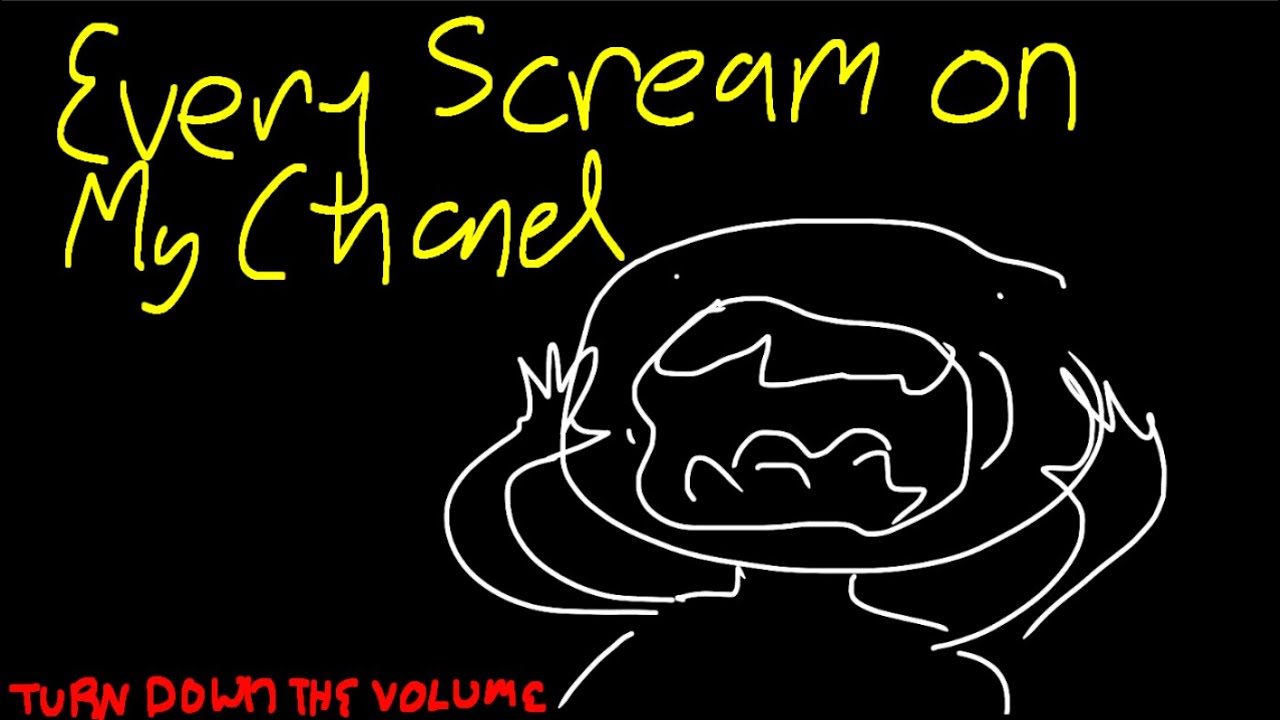 Every Scream On My Channel (Warning: Loud) - YouTube