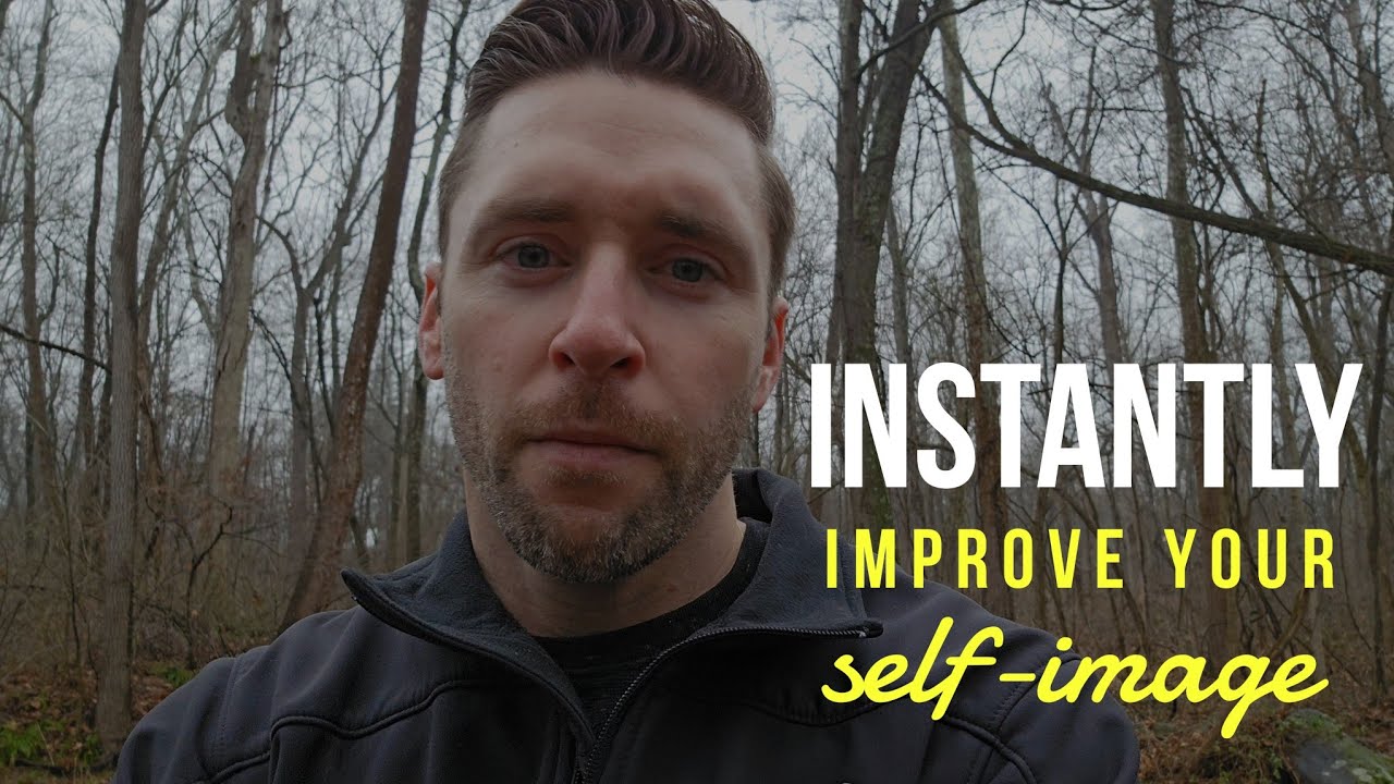 How To Instantly Improve Your Self-Image - YouTube
