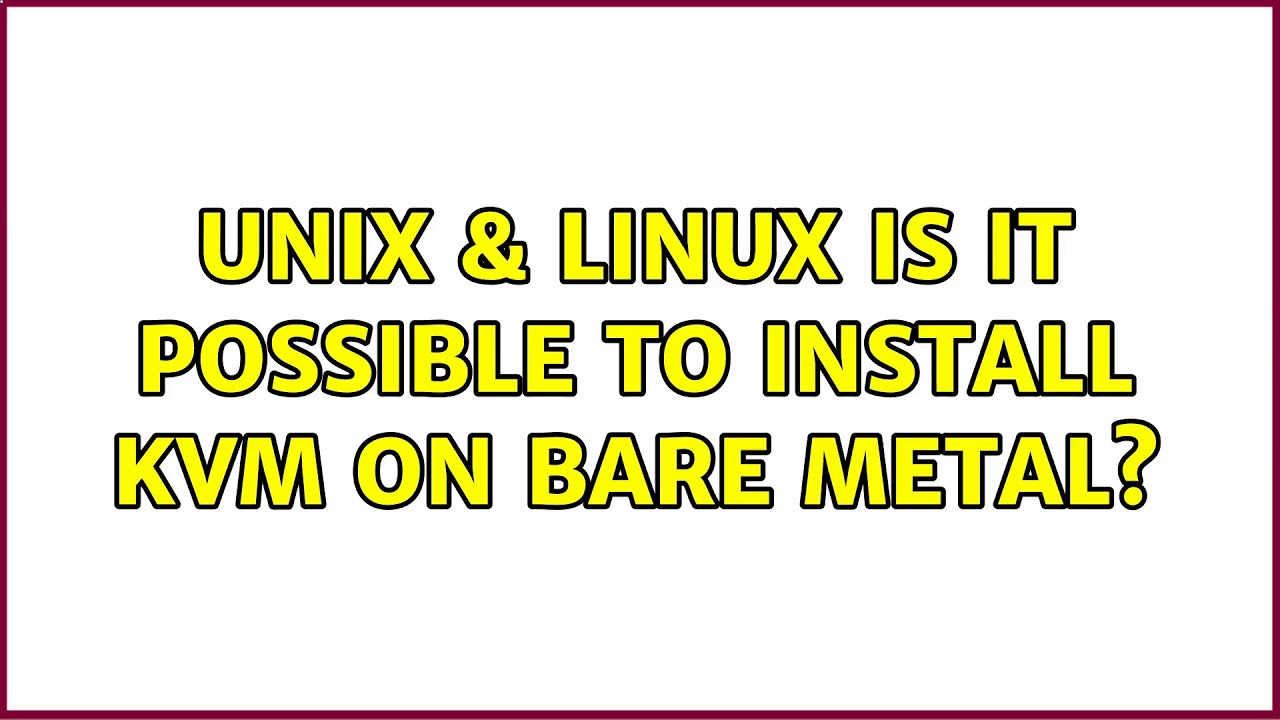 Unix & Linux: Is it possible to install KVM on bare metal? (3 Solutions ...