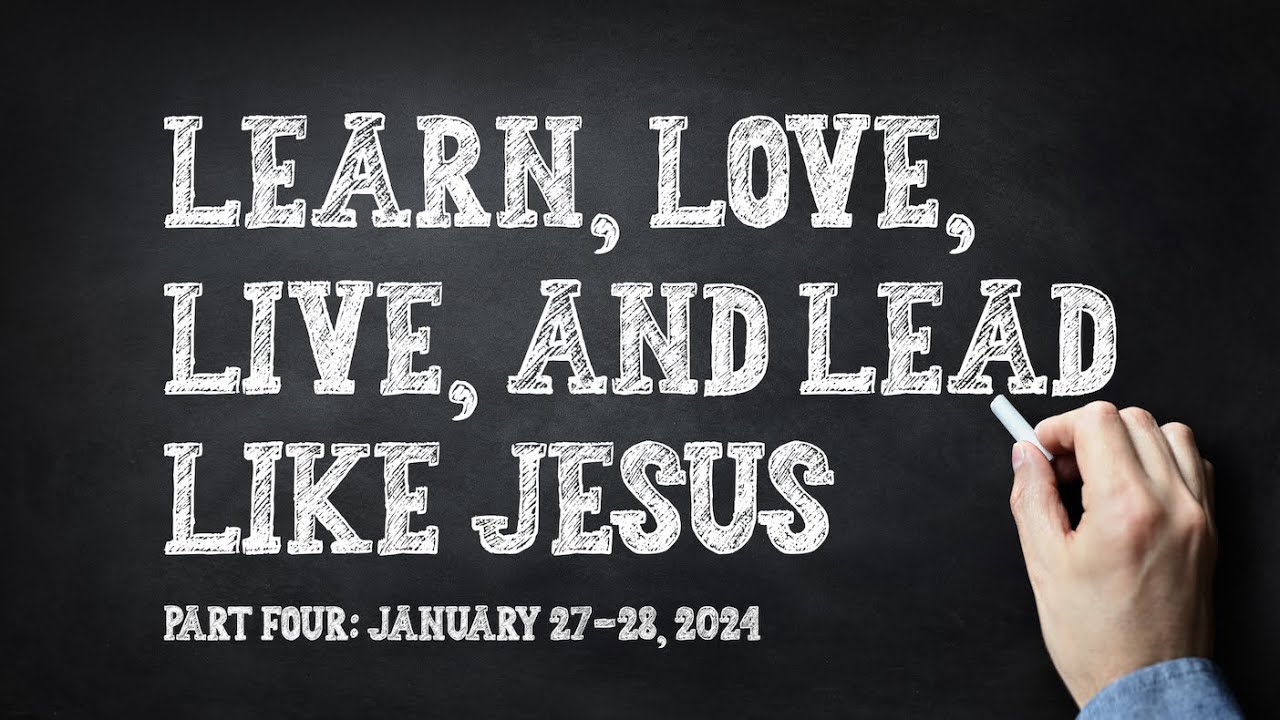 LEARN, LOVE, LIVE, AND LEAD LIKE JESUS | Part 4 | Lead Like Jesus - YouTube