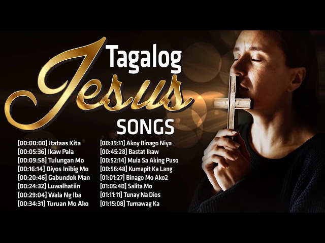 Top 100 Tagalog Jesus Songs For Prayers Collection – Tagalog Praise ...
