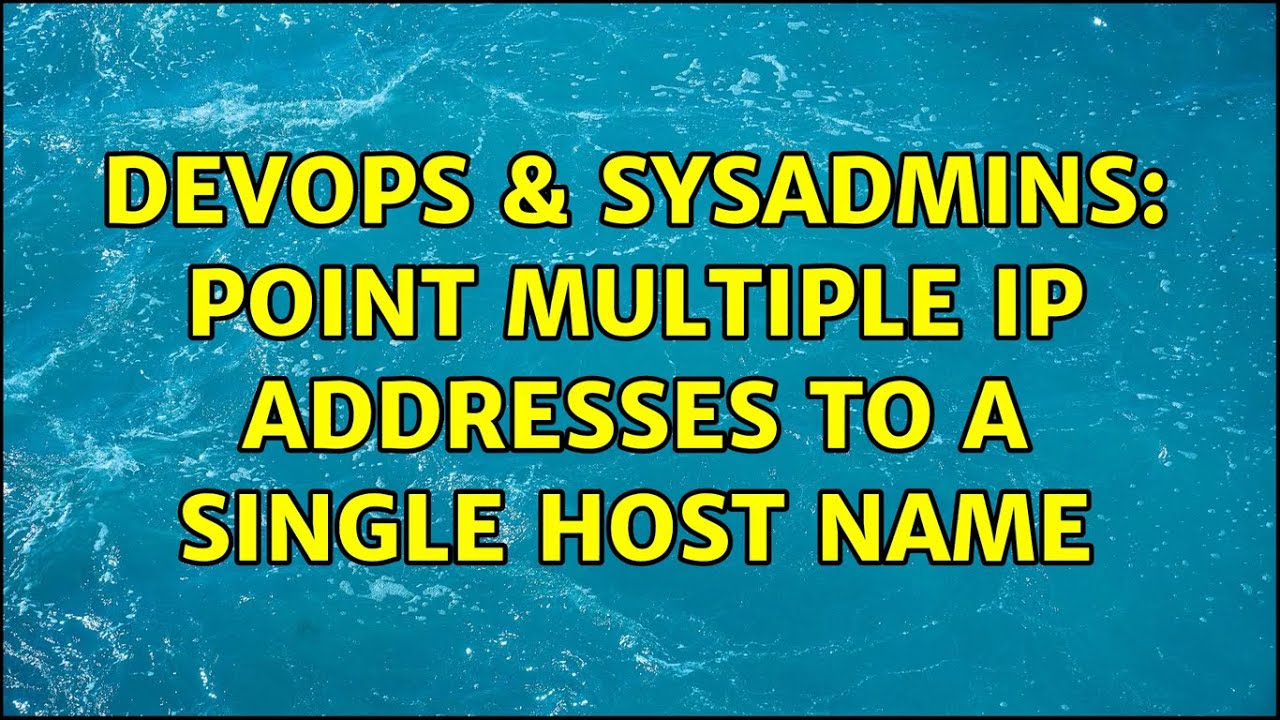 Devops And Sysadmins Point Multiple Ip Addresses To A Single Host Name 9 Solutions Youtube
